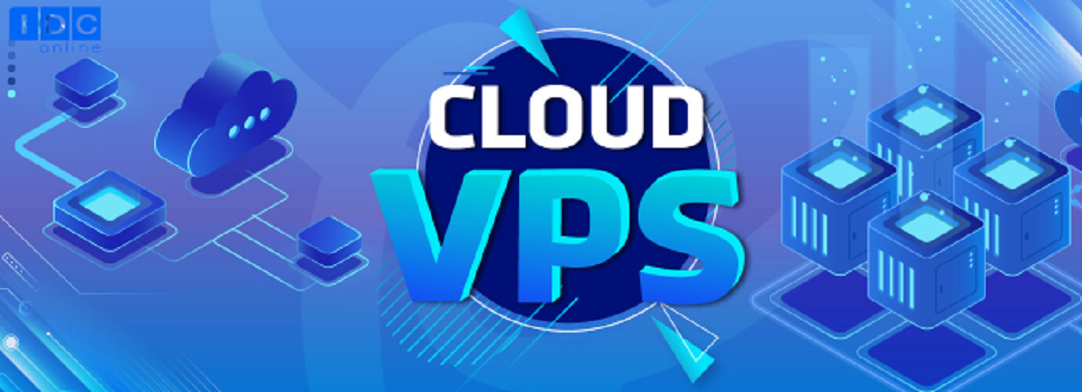 Khái niệm và những đặc tính cơ bản của Cloud VPS hosting - IDC Online